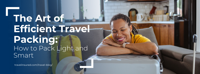 The Art of Efficient Travel Packing: How to Pack Light and Smart
